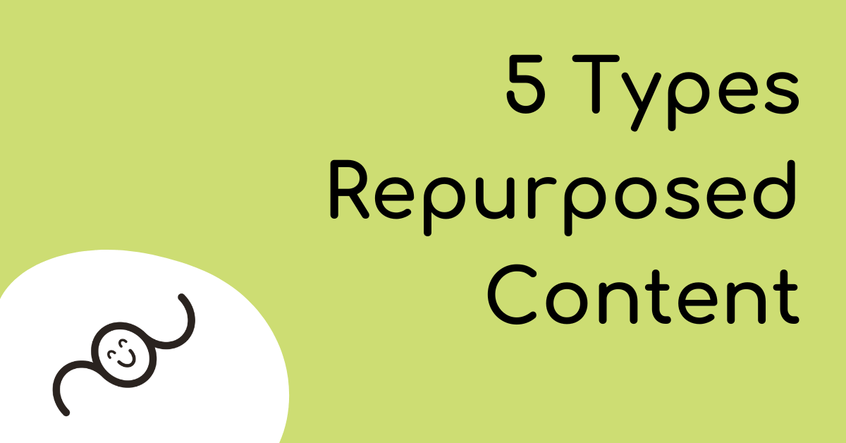 5 Types of Repurposed Content You Need to Know